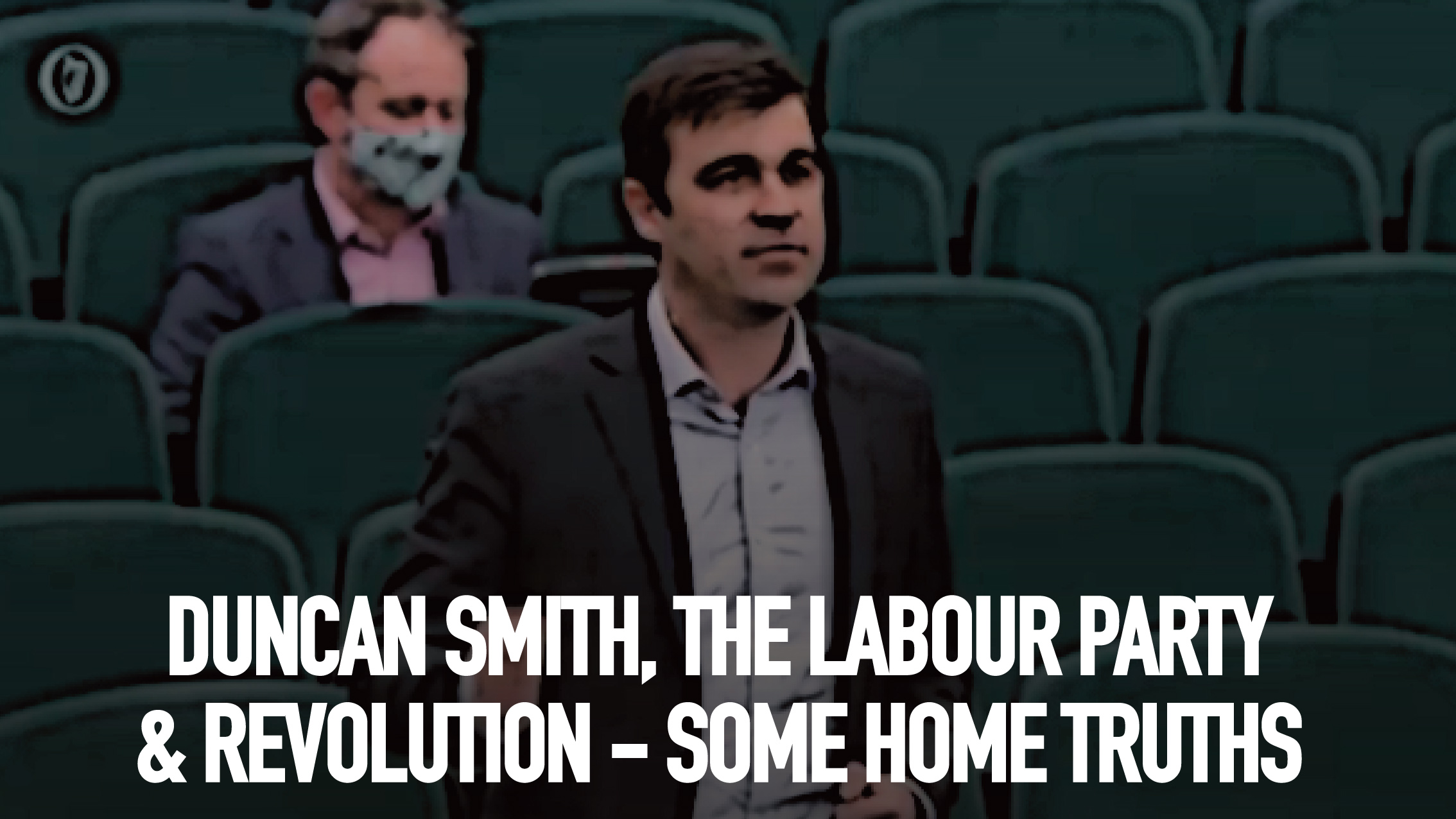 Duncan Smith, the Labour Party and revolution – some home truths