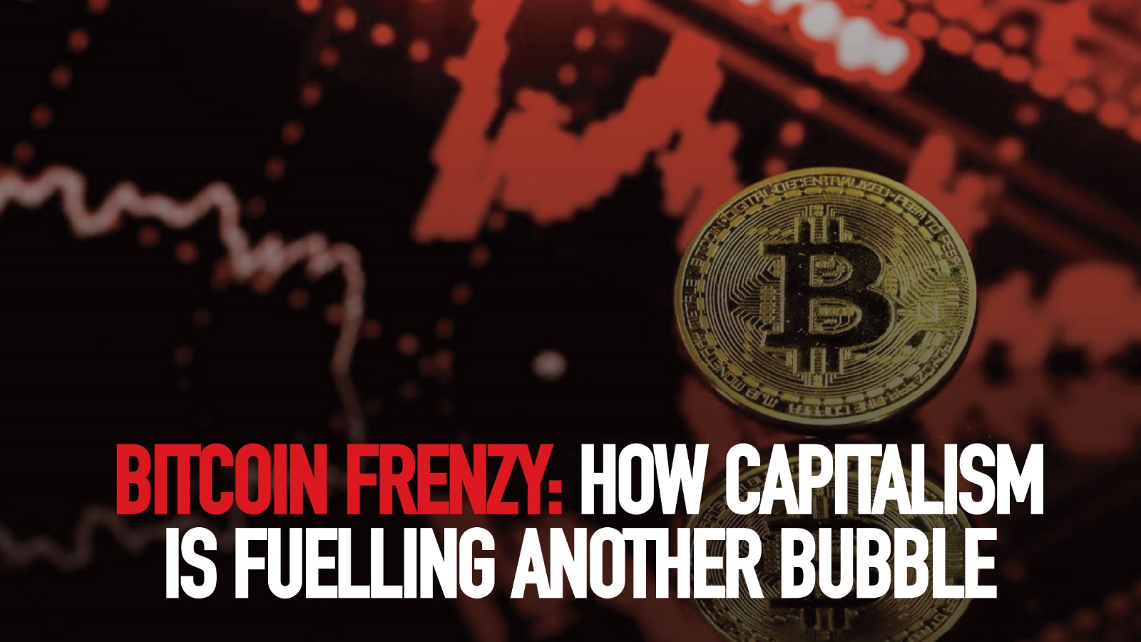 Bitcoin frenzy: How capitalism is fuelling another bubble